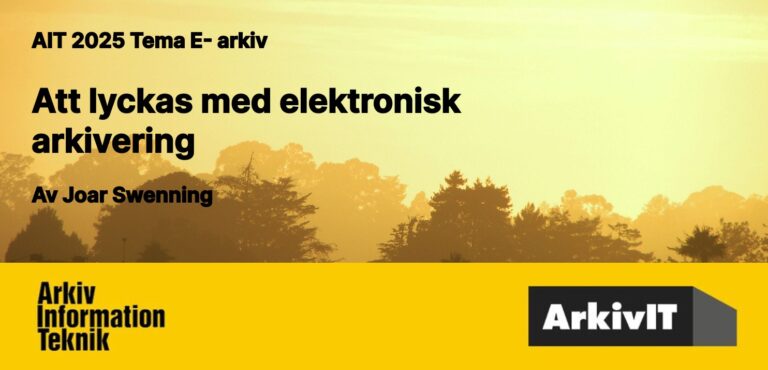 Att lyckas med elektronisk arkivering av Joar Swenning - ArkivIT AB